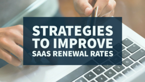 Strategies To Improve SaaS Renewal Rates | BMT Micro Blog