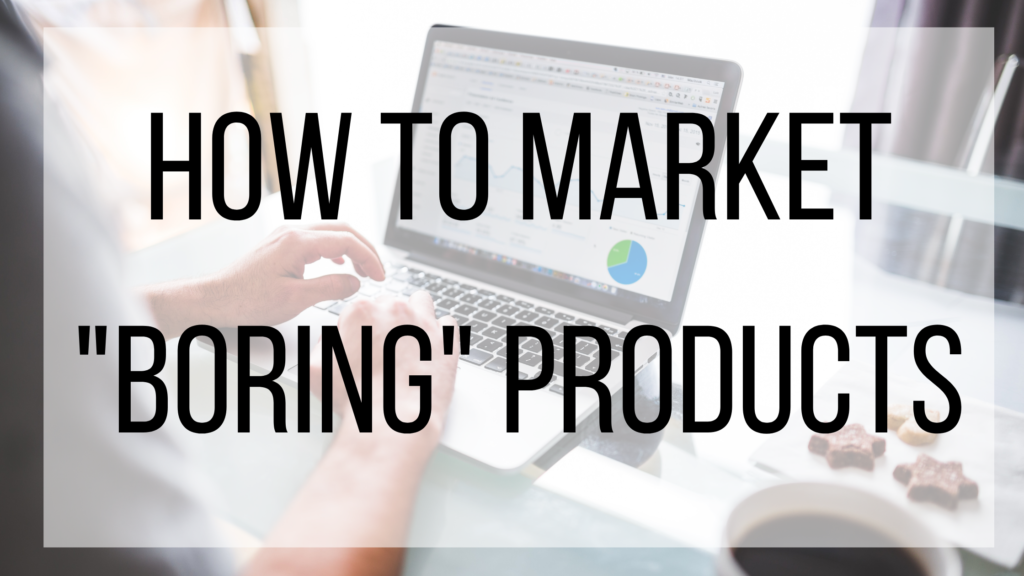 How To Market "Boring" Products | BMT Micro Blog