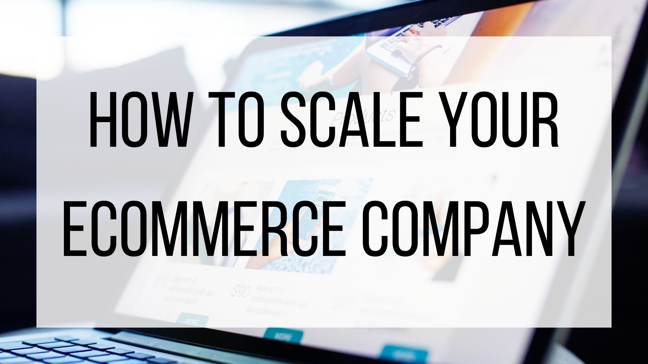How To Scale Your eCommerce Business | BMT Micro Blog